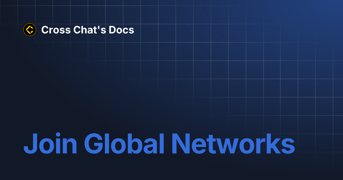 Join Global Networks | Cross Chat's Docs